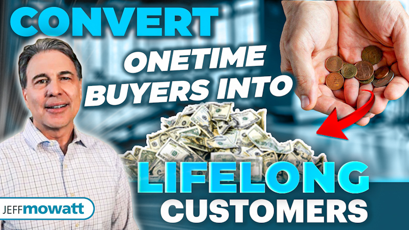 Converting onetime buyers into lifelong customers – Jeff Mowatt